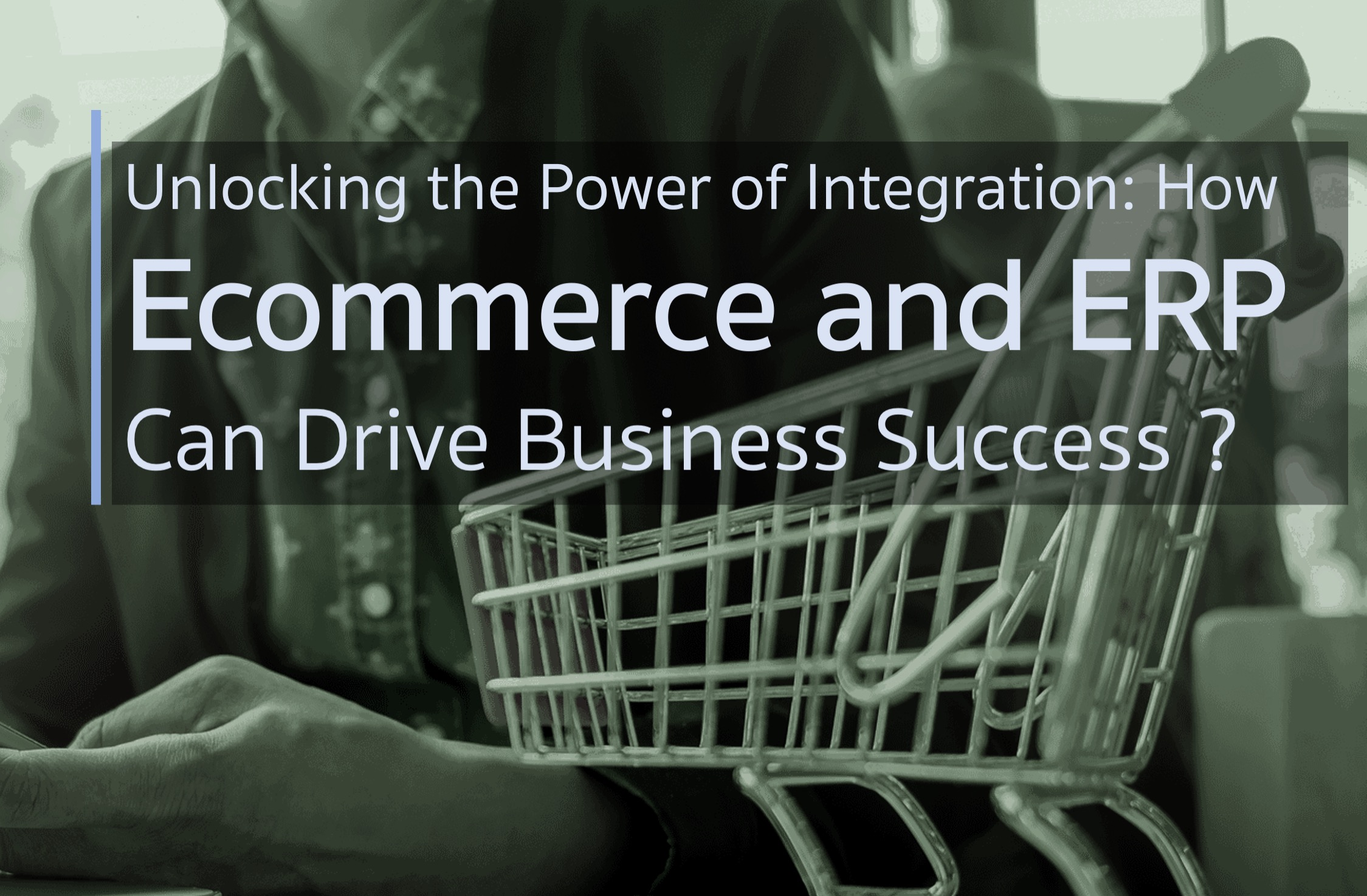 Unlocking The Power Of Integration How Ecommerce And Erp Can Drive